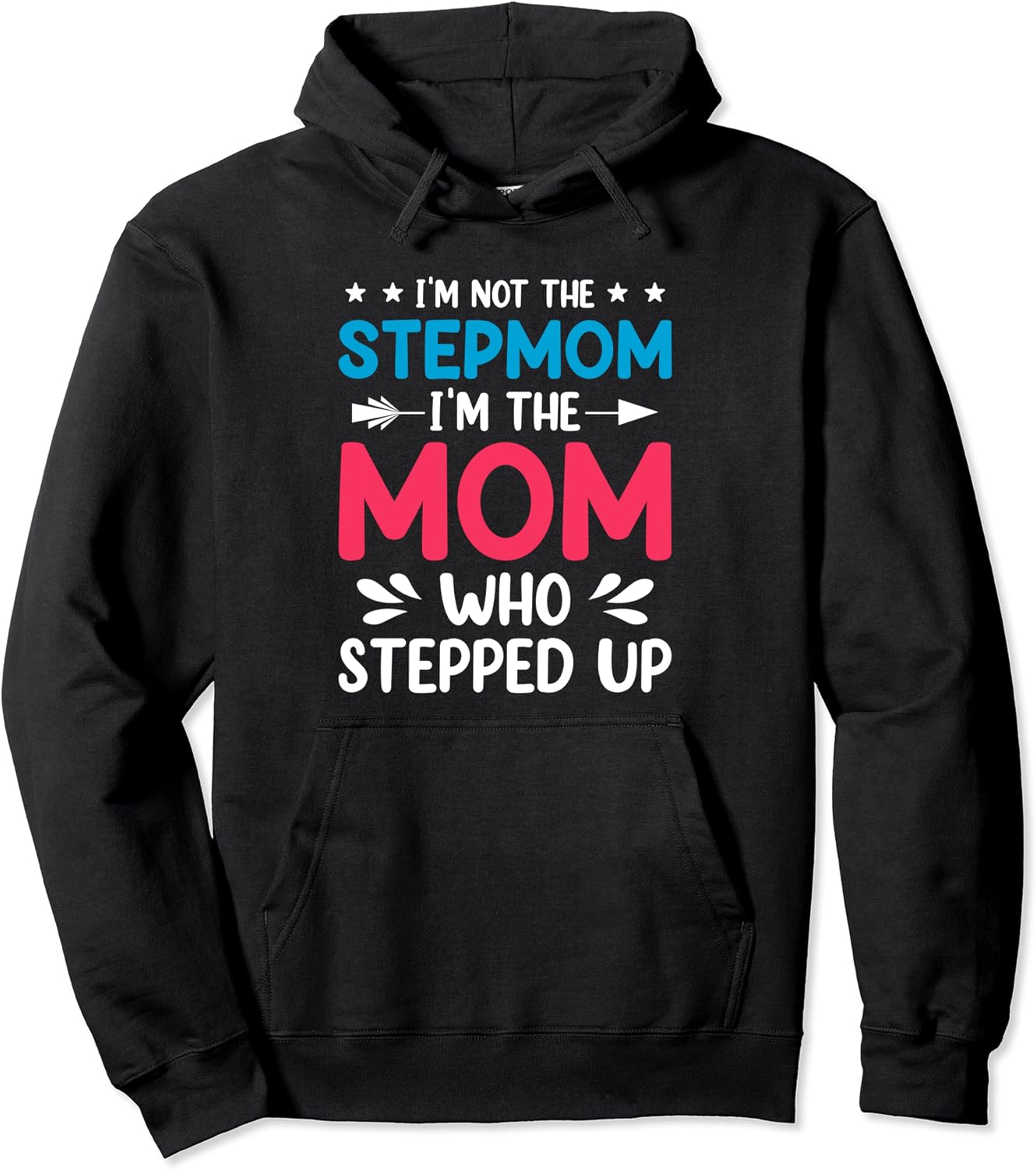Im Not The Stepmom Im The Stepped Up Cute Stepmother Pullover Hoodie Clothing